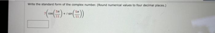 Solved Write the standard form of the complex number. (Round | Chegg.com