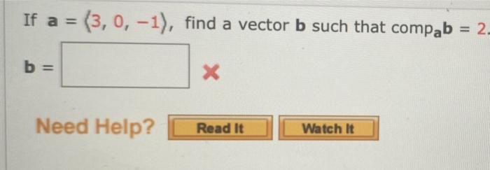 Solved If a = (3, 0, -1), find a vector b such that compab = | Chegg.com