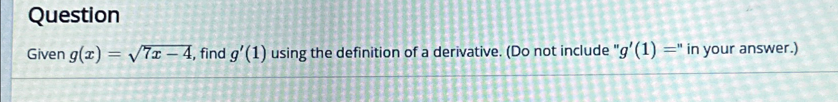 Solved QuestionGiven g(x)=7x-42, ﻿find g'(1) ﻿using the | Chegg.com