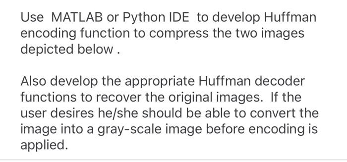 Solved Use MATLAB or Python IDE to develop Huffman encoding | Chegg.com