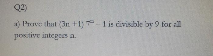 Solved a) Prove that (3n+1)7n−1 is divisible by 9 for all | Chegg.com