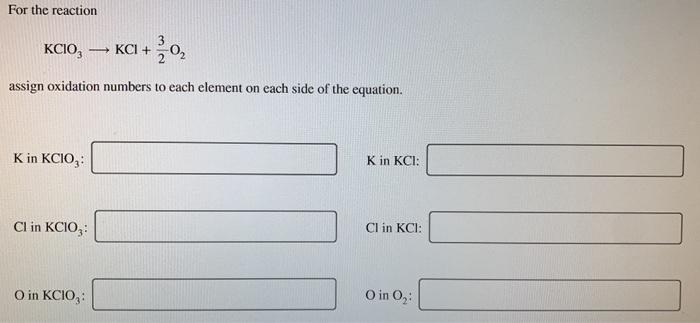 Solved For the reaction KCIO, - KCI + assign oxidation | Chegg.com