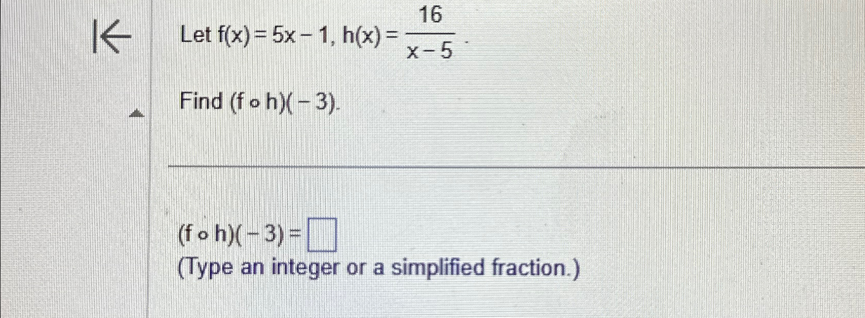 Solved Let f(x)=5x-1,h(x)=16x-5Find (f@h)(-3)(f@h)(-3)=(Type | Chegg.com