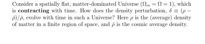 Solved Consider A Spatially Flat Matter Dominated Universe
