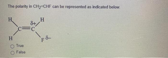 Solved The polarity in CH2=CHF can be represented as | Chegg.com