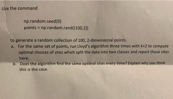 Solved Use the command np.random.seed(0) points = | Chegg.com
