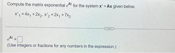 Solved Compute the matrix exponential eAt for the system | Chegg.com