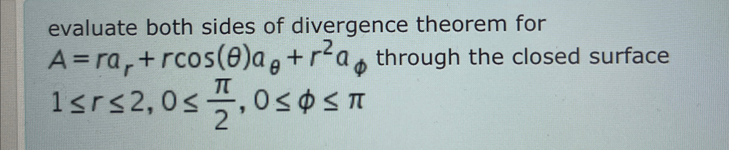 Solved evaluate both sides of divergence theorem for | Chegg.com