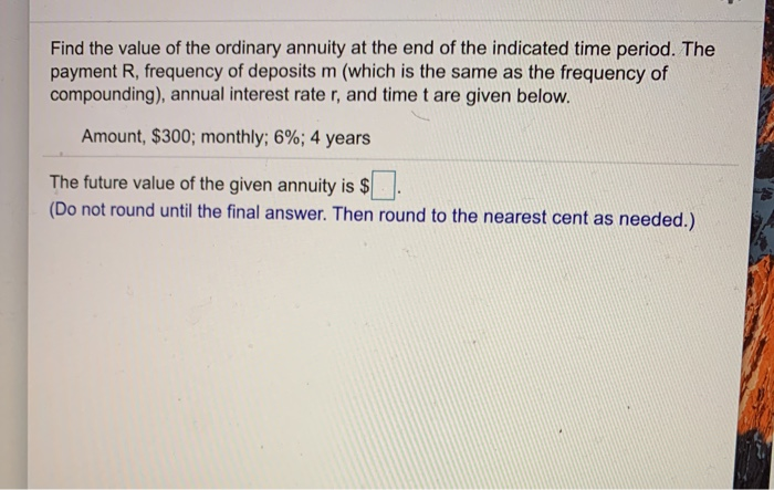 Solved Find the value of the ordinary annuity at the end of | Chegg.com