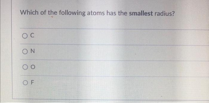 Solved Which of the following atoms has the smallest radius? | Chegg.com