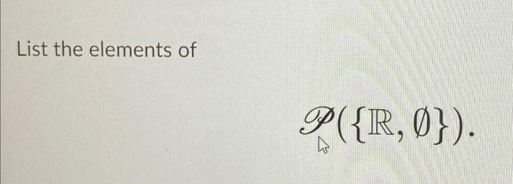 Solved List the elements of | Chegg.com