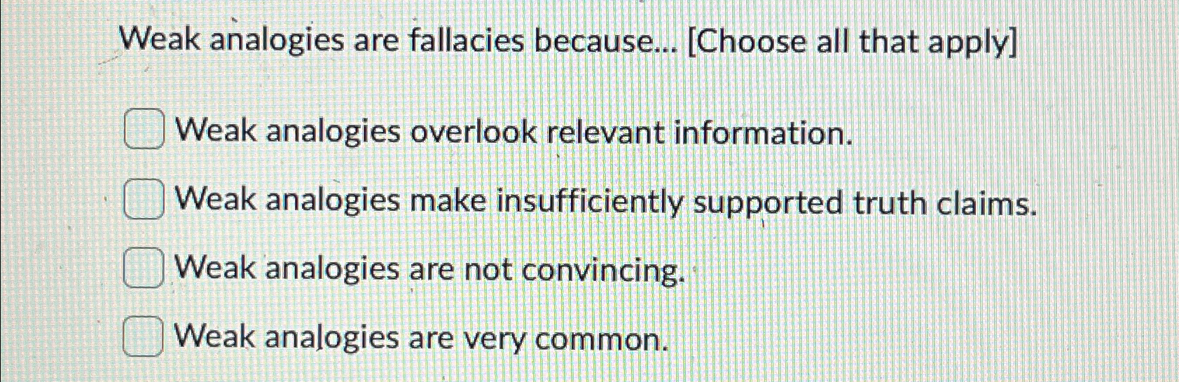 Solved Weak analogies are fallacies because... [Choose all | Chegg.com