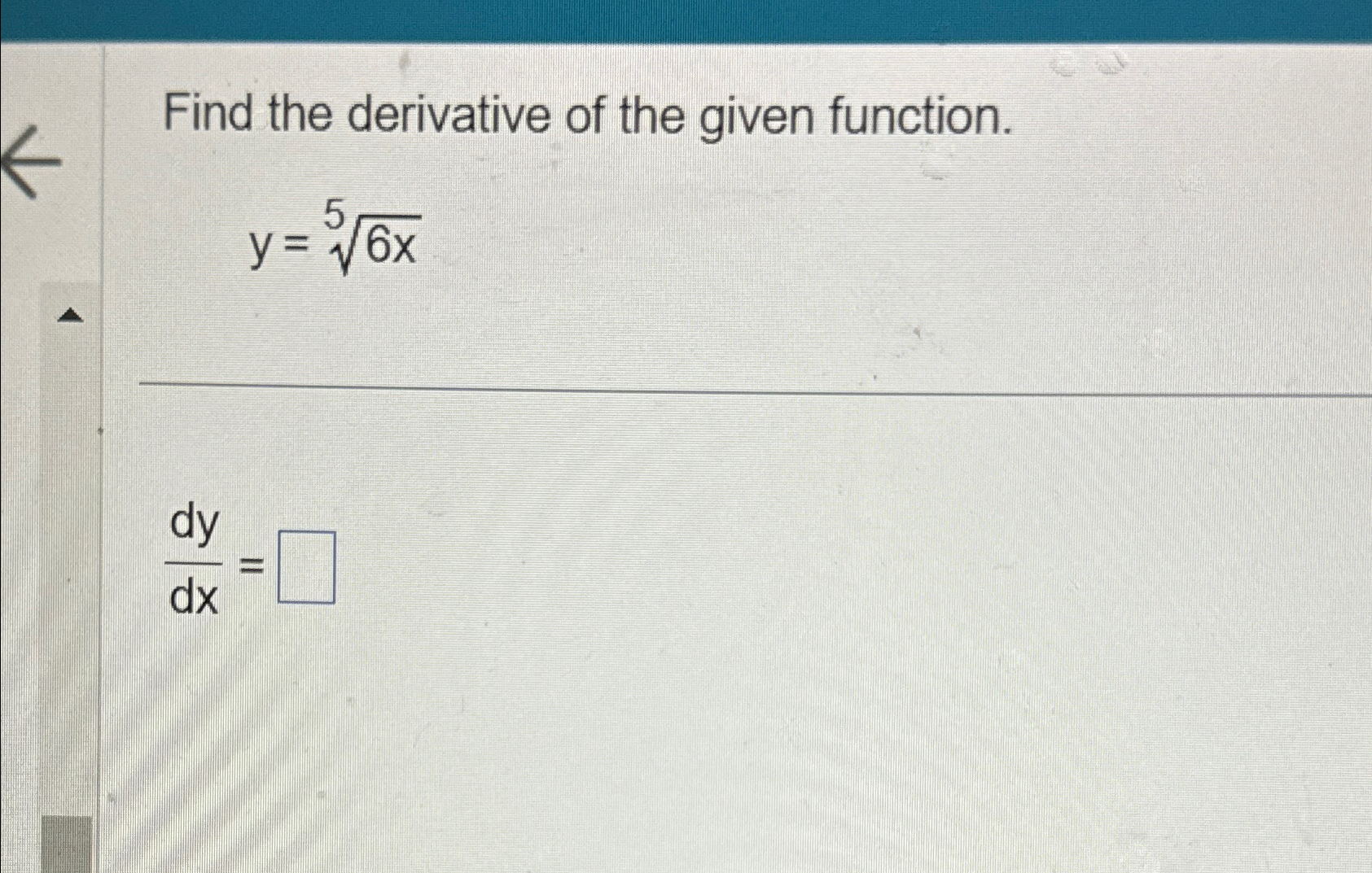 Solved Find the derivative of the given function.y=6x5dydx= | Chegg.com
