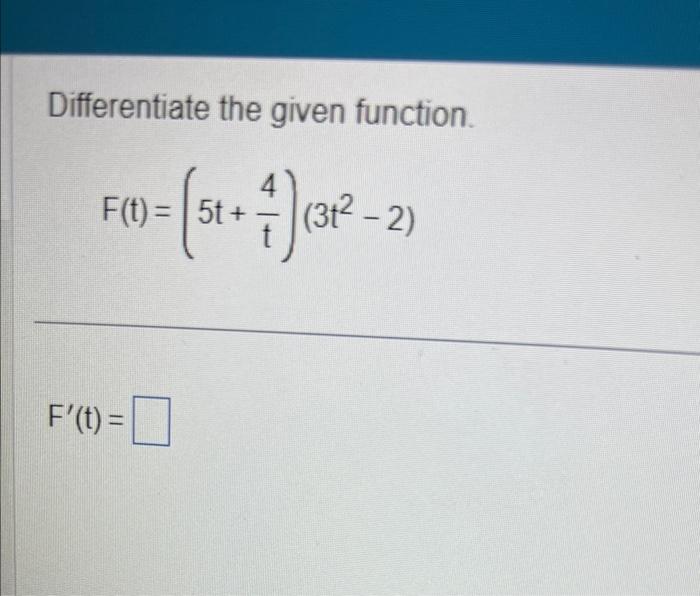 Solved Differentiate The Given Function F T 5t T4 3t2−2