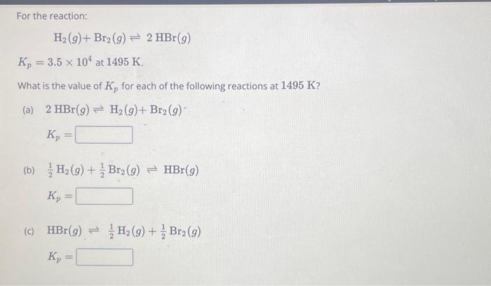 Solved For the reaction: H2(g)+Br2(g)⇌2HBr(g)Kp=3.5×104 at | Chegg.com