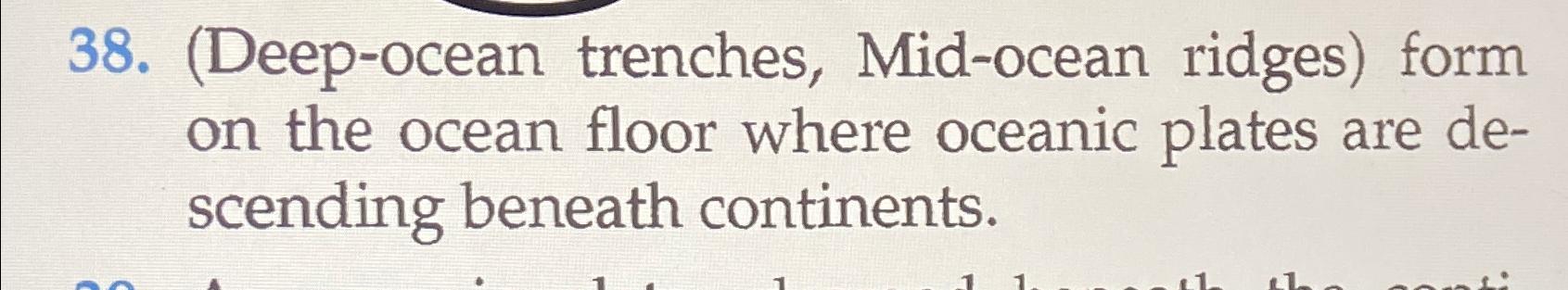 Solved (Deep-ocean trenches, Mid-ocean ridges) ﻿form on the | Chegg.com