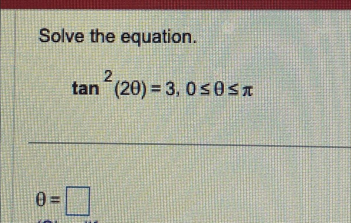 Solved Solve the equation.tan2(20)=3,0≤θ≤πθ= | Chegg.com