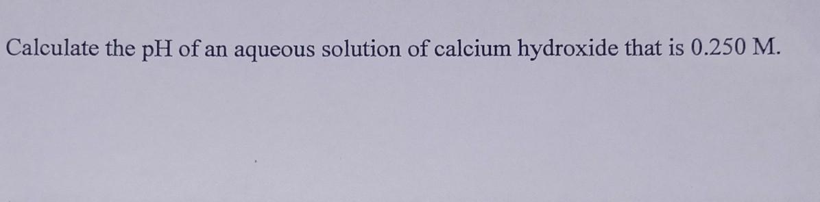 Solved Calculate the pH of an aqueous solution of calcium | Chegg.com