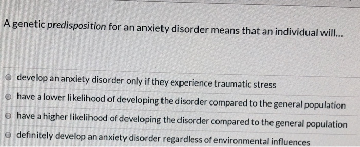 Solved A genetic predisposition for an anxiety disorder | Chegg.com