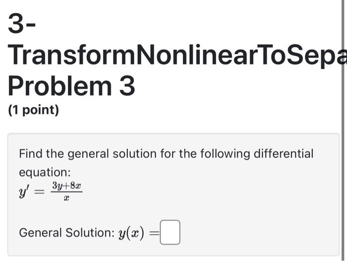 Solved 3- TransformNonlinearToSepi Problem 3 (1 point) Find | Chegg.com