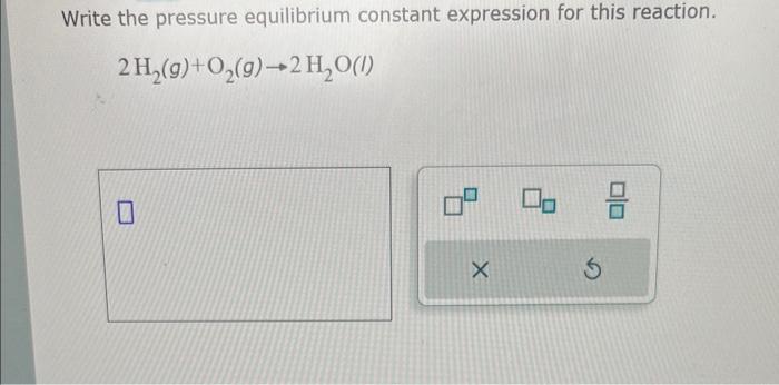 Solved Write the pressure equilibrium constant expression | Chegg.com