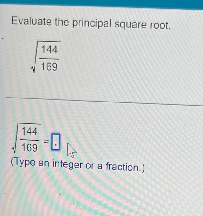 Solved Evaluate the principal square root. 144 169 144 √169 | Chegg.com