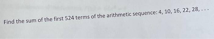 Solved Find the sum of the first 524 terms of the arithmetic | Chegg.com