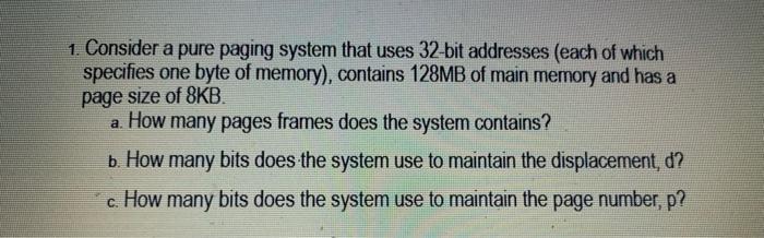 Solved 1. Consider a pure paging system that uses 32-bit | Chegg.com