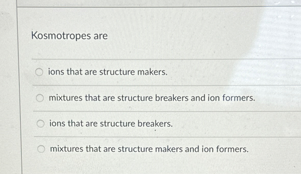 Solved Kosmotropes areions that are structure | Chegg.com