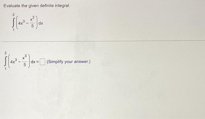 Solved Evaluate the given definite integral. ∫12(4x3−5x3)dx | Chegg.com