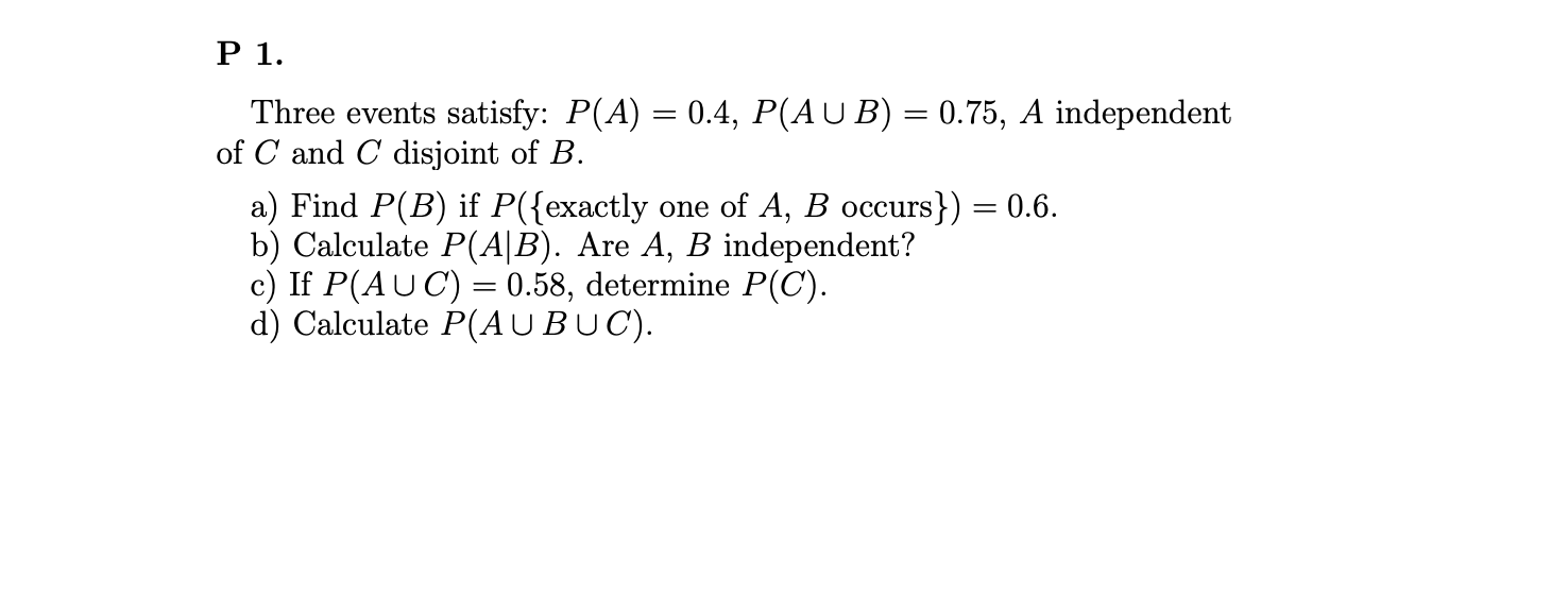 Solved P 1.Three events satisfy: P(A)=0.4,P(A∪B)=0.75,A | Chegg.com