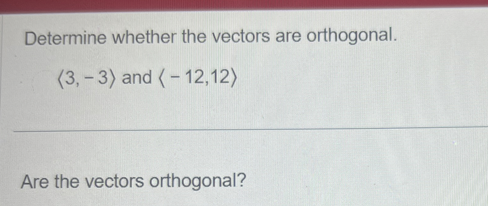 Solved Determine whether the vectors are orthogonal.(:3,-3:) | Chegg.com