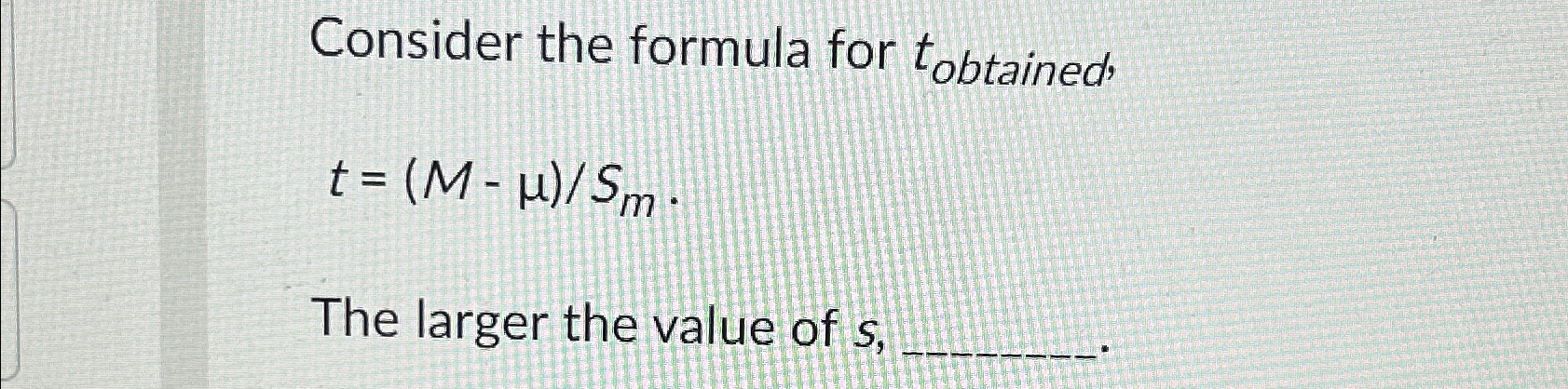 Solved Consider the formula for tobtained t=M-μSmThe larger | Chegg.com