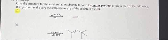 Solved Give the structure for the most suitable substrate to | Chegg.com