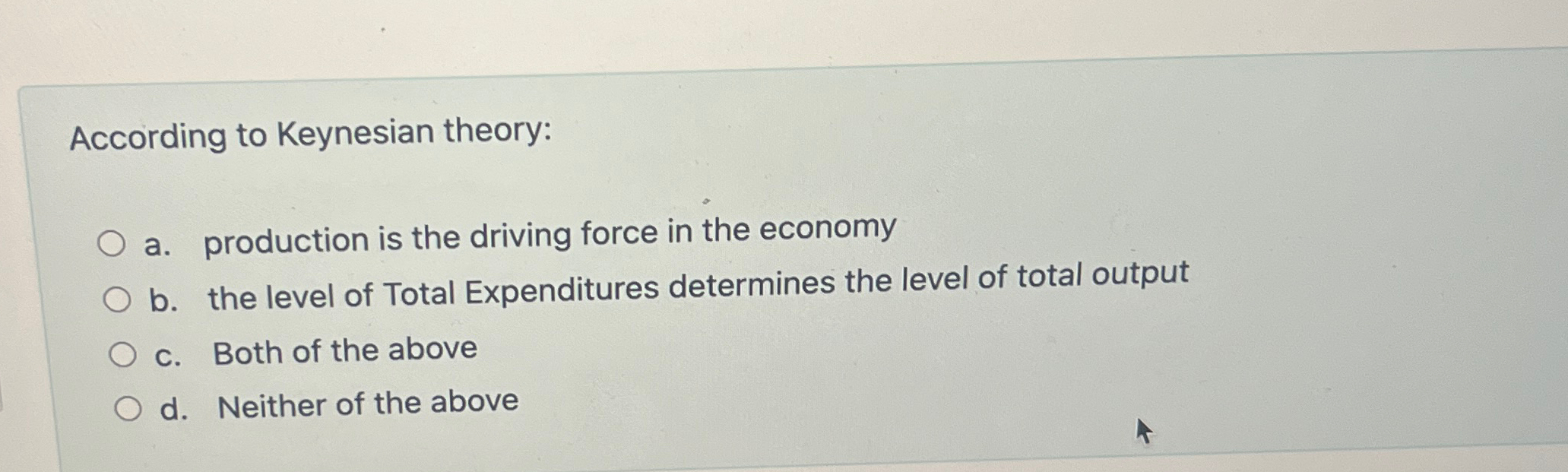 Solved According to Keynesian theory:a. ﻿production is the | Chegg.com