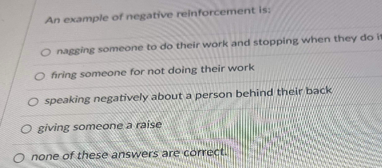 Solved An example of negative reinforcement is:nagging | Chegg.com