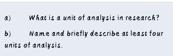 Solved a) ﻿What is a unit of analysis in research?b) ﻿Name | Chegg.com