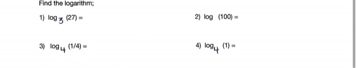 Solved Find the logarithm; 1) log 3 (27) = 2) log (100) 3) | Chegg.com