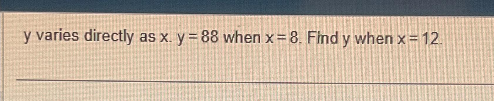 Solved y ﻿varies directly as x.y=88 ﻿when x=8. ﻿Find y ﻿when | Chegg.com