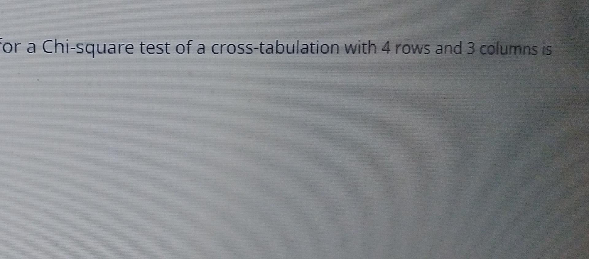Solved or a Chi-square test of a cross-tabulation with 4 | Chegg.com