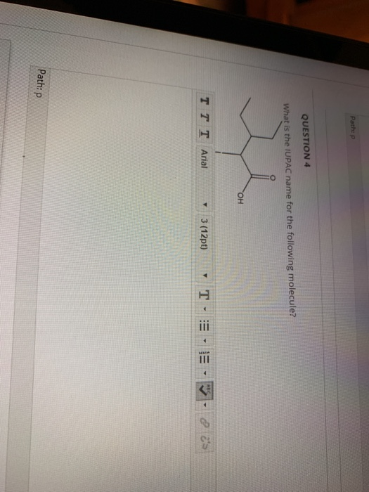 Solved Path: P QUESTION 4 What is the IUPAC name for the | Chegg.com