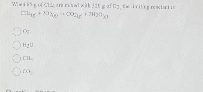 Solved When 65 g of CH4 are mixed with 320 g of O2, the | Chegg.com