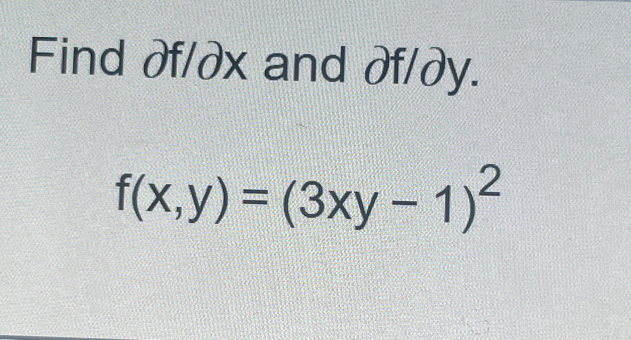 Solved Find delfdelx and delfdely.f(x,y)=(3xy-1)2 | Chegg.com