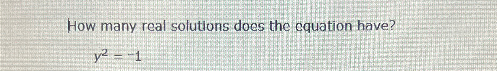 Solved How many real solutions does the equation have?y2=-1 | Chegg.com