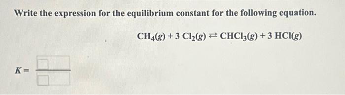 Solved Write the expression for the equilibrium constant for | Chegg.com