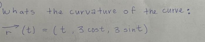 Solved Whats the curvature of the curve: \\[ \\vec{r}(t)=(t, | Chegg.com