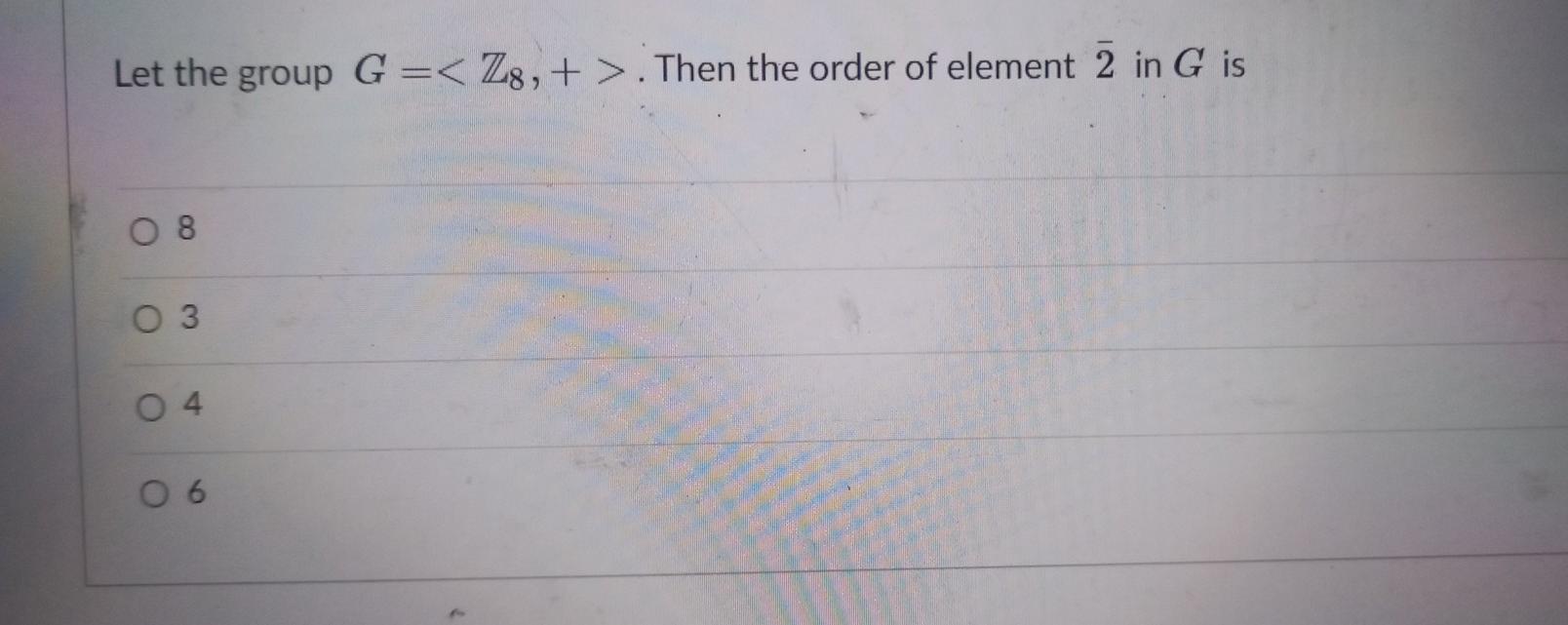 Solved Let the group G= . Then the order of element | Chegg.com