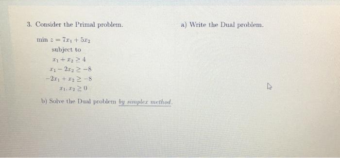 Solved 3. Consider the Primal problem. a) Write the Dual | Chegg.com