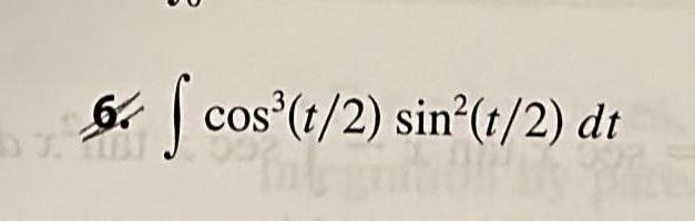 Solved 6. ∫cos3(t/2)sin2(t/2)dt∫2∞x2−1xdx∫0πcos4(2t)dt18. | Chegg.com