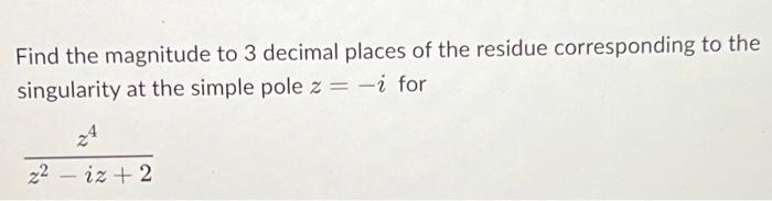Solved Find the magnitude to 3 decimal places of the residue | Chegg.com